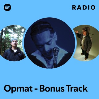 Opmat - Bonus Track Radio | Spotify Playlist