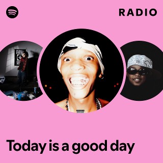 Today is a good day Radio | Spotify Playlist