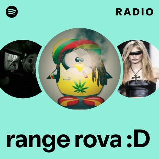 range rova :D (stoners and ravers only if you dont smoke you cant ...