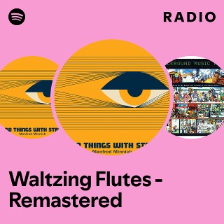 Waltzing Flutes - Remastered Radio | Spotify Playlist