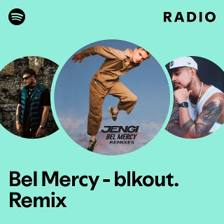 Bel Mercy - blkout. Remix Radio - playlist by Spotify | Spotify