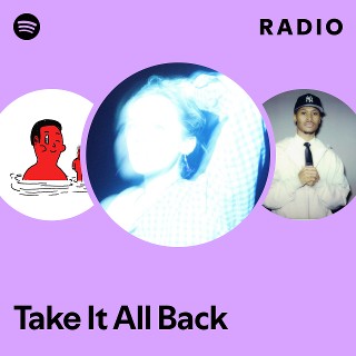 Take It All Back Radio | Spotify Playlist