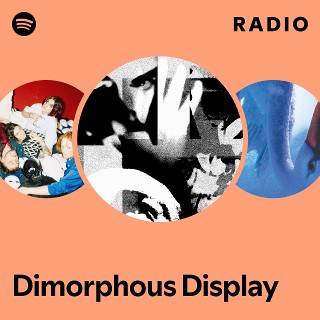 Dimorphous Display Radio | Spotify Playlist
