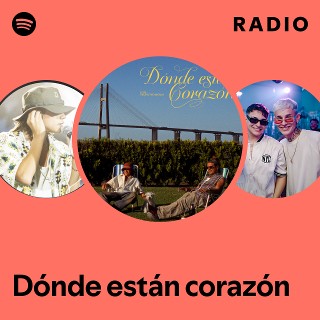 Dónde están corazón Radio - playlist by Spotify | Spotify
