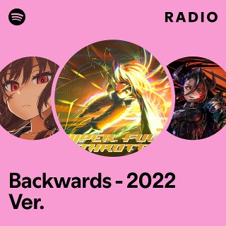 Backwards - 2022 Ver. Radio - playlist by Spotify | Spotify