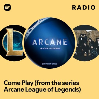 Come Play (from the series Arcane League of Legends) Radio - playlist ...