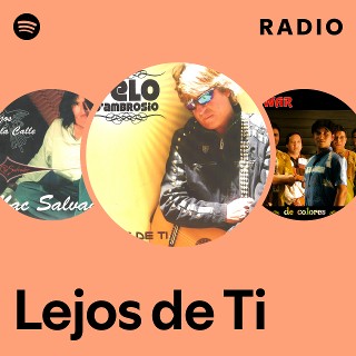 Lejos de Ti Radio | Spotify Playlist