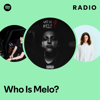 Who Is Melo? Radio - playlist by Spotify | Spotify