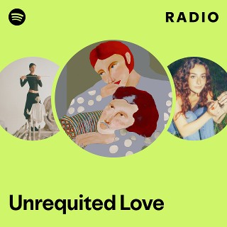 Unrequited Love Radio | Spotify Playlist