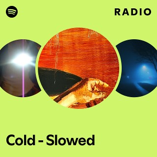 Cold - Slowed Radio - playlist by Spotify | Spotify