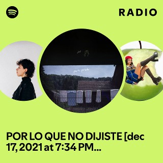 POR LO QUE NO DIJISTE [dec 17, 2021 at 7:34 PM- apr 12 4:17pm] Radio - playlist by Spotify | Spotify