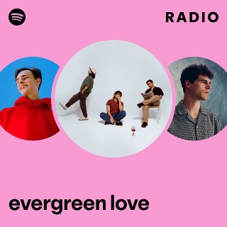 evergreen love Radio | Spotify Playlist