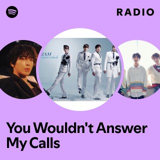 You Wouldn't Answer My Calls Radio | Spotify Playlist