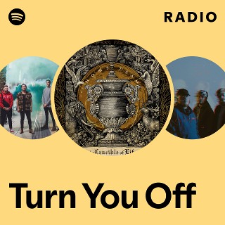 Turn You Off Radio | Spotify Playlist
