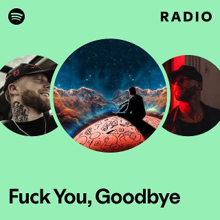 Fuck You, Goodbye Radio | Spotify Playlist