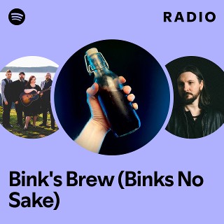 Bink's Brew (Binks No Sake) Radio - playlist by Spotify | Spotify