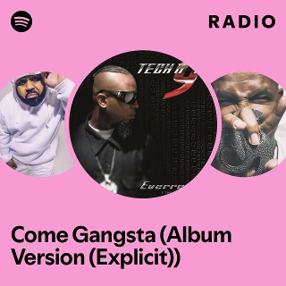 Come Gangsta (Album Version (Explicit)) Radio | Spotify Playlist