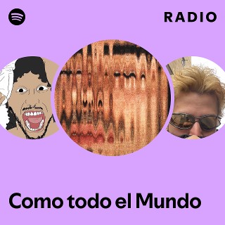 Como todo el Mundo Radio - playlist by Spotify | Spotify