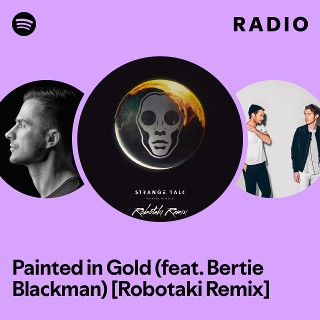 Painted in Gold (feat. Bertie Blackman) [Robotaki Remix] Radio | Spotify Playlist