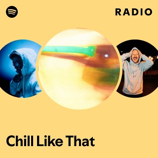 Chill Like That Radio - playlist by Spotify | Spotify