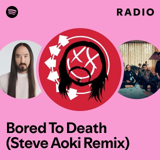 Bored To Death (Steve Aoki Remix) Radio | Spotify Playlist
