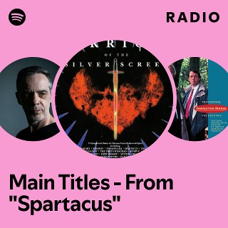 Main Titles - From "Spartacus" Radio - playlist by Spotify | Spotify