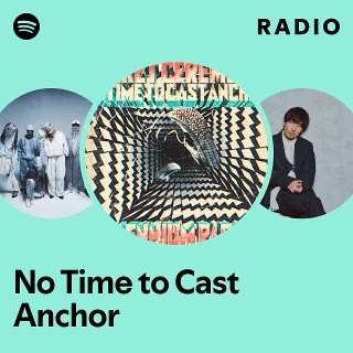 No Time to Cast Anchor Radio | Spotify Playlist