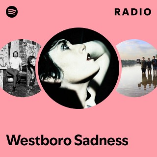 Westboro Sadness Radio - playlist by Spotify | Spotify
