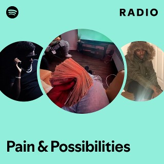 Pain & Possibilities Radio - playlist by Spotify | Spotify