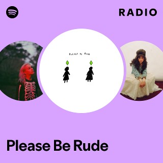Please Be Rude Radio - playlist by Spotify | Spotify