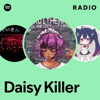 Daisy Killer Radio | Spotify Playlist