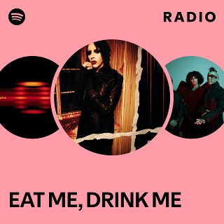 EAT ME, DRINK ME Radio - playlist by Spotify | Spotify