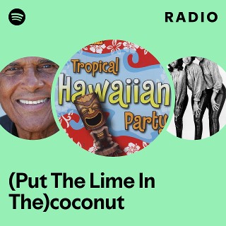 (Put The Lime In The)coconut Radio | Spotify Playlist