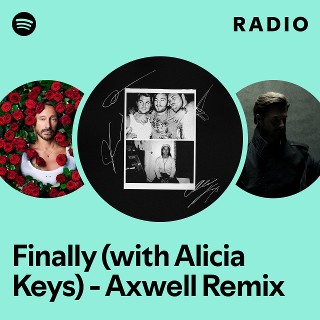Finally (with Alicia Keys) - Axwell Remix Radio - playlist by Spotify ...
