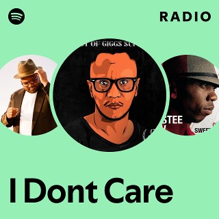 I Dont Care Radio | Spotify Playlist