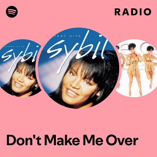 Don't Make Me Over Radio | Spotify Playlist