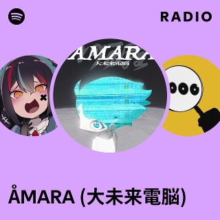 ÅMARA (大未来電脳) Radio | Spotify Playlist