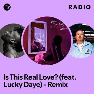 Is This Real Love? (feat. Lucky Daye) - Remix Radio - playlist by Spotify | Spotify