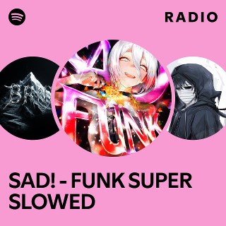 SAD! - FUNK SUPER SLOWED Radio | Spotify Playlist