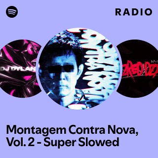 Montagem Contra Nova, Vol. 2 - Super Slowed Radio | Spotify Playlist