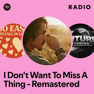 I Don't Want To Miss A Thing - Remastered Radio | Spotify Playlist