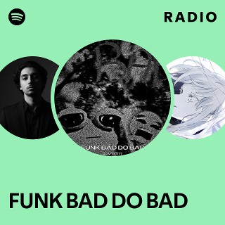 FUNK BAD DO BAD Radio | Spotify Playlist