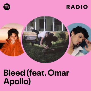 Bleed (feat. Omar Apollo) Radio | Spotify Playlist