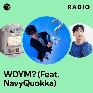 WDYM? (Feat. NavyQuokka) Radio | Spotify Playlist