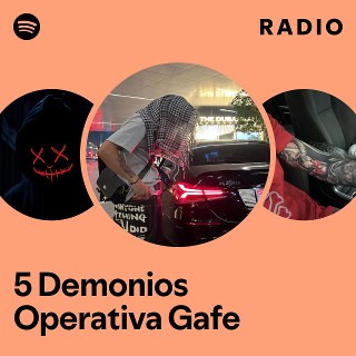 5 Demonios Operativa Gafe Radio | Spotify Playlist