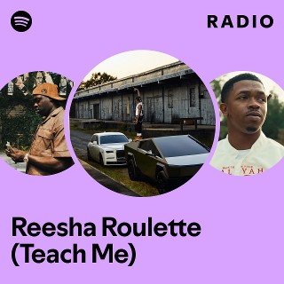 Reesha Roulette (Teach Me) Radio | Spotify Playlist