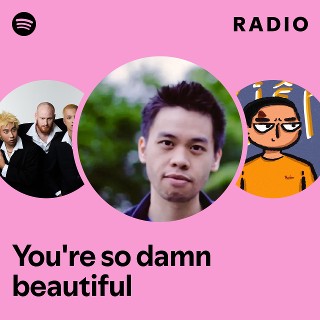 You're so damn beautiful Radio - playlist by Spotify | Spotify