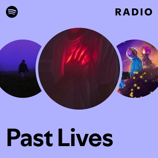 Past Lives Radio | Spotify Playlist
