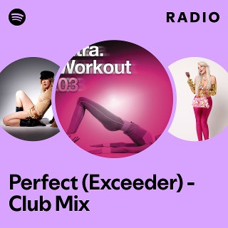 Perfect (Exceeder) - Club Mix Radio - playlist by Spotify | Spotify