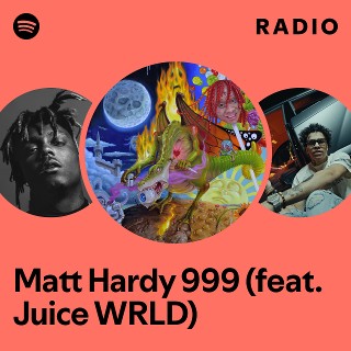 Matt Hardy 999 (feat. Juice WRLD) Radio | Spotify Playlist